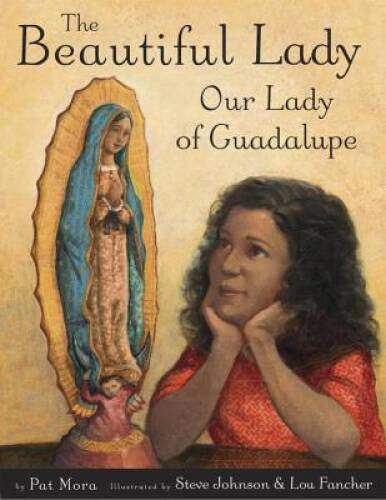 The Beautiful Lady: Our Lady of Guadalupe - Hardcover By Mora, Pat ...