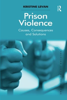 Prison Violence: Causes, Consequences and Solutions (Solving Social Problems) by | eBay