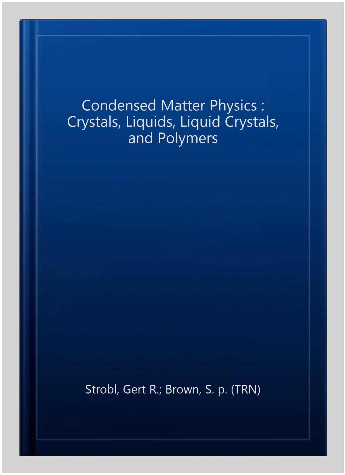 Condensed Matter Physics : Crystals, Liquids, Liquid Crystals, and ...