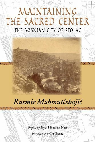 Maintaining The Sacred Center: The Bosnian City, Mahmutcehajic Paperb ...