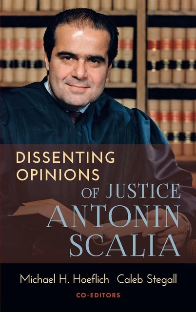 Dissenting Opinions of Justice Antonin Scalia von Michael H. Hoeflich ...