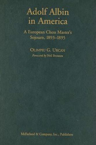 Adolf Albin in America: A European Chess Master's Sojourn, 1893-1895, Urcan, Oli 9780786430109| eBay