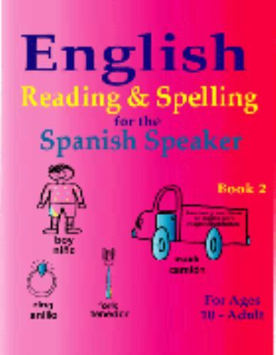 English Reading and Spelling for the Spanish Speaker: For Ages 10-Adult ...