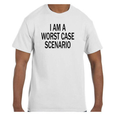 Funny Humor Tshirt I Am A Worst Case Scenario | eBay