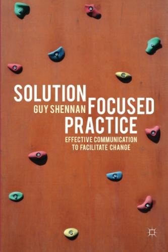 SOLUTION-FOCUSED PRACTICE: EFFECTIVE COMMUNICATION TO By Guy Shennan ...