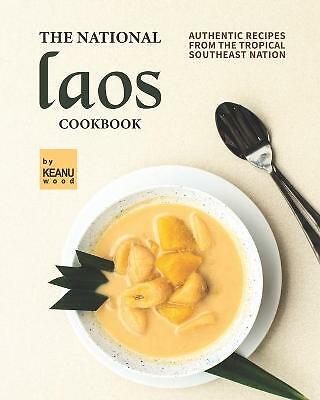 The National Laos Cookbook: Authentic Recipes from the Tropical ...