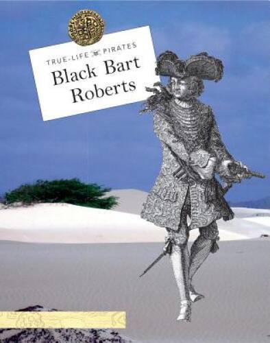 Black Bart Roberts (True-Life Pirates) - Library Binding - GOOD ...