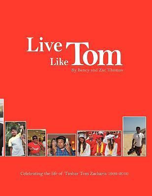 Live Like Tom : Celebrating the life of Tushar Tom Zacharia by Bency ...