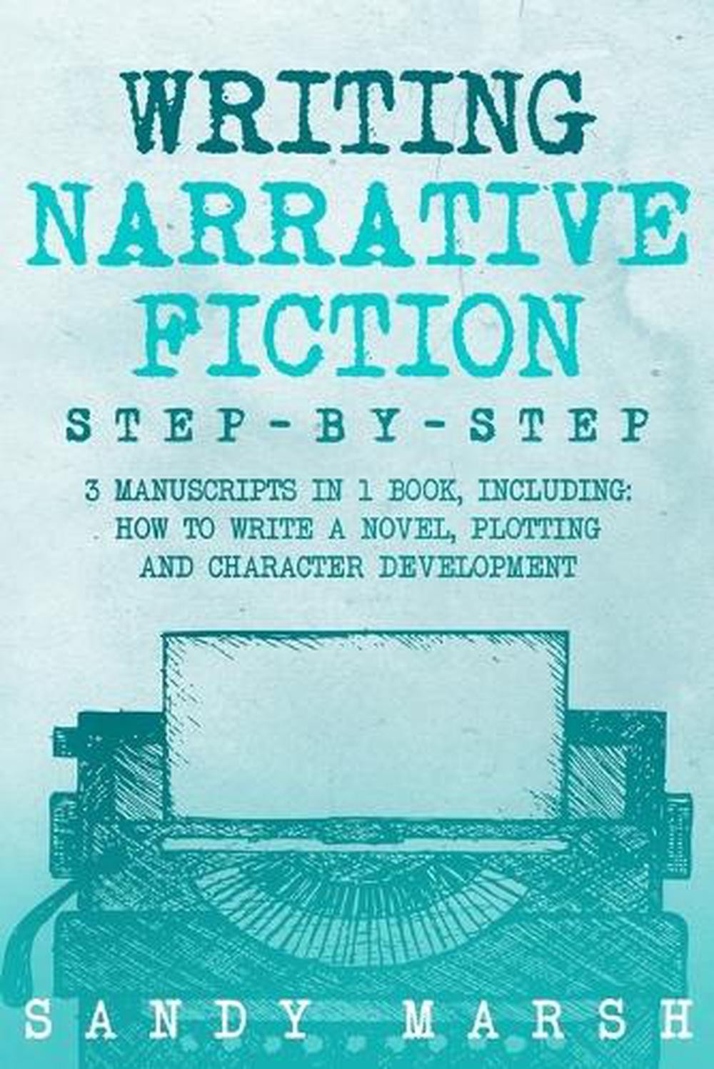 Writing Narrative Fiction: Step-by-Step 3 Manuscripts in 1 Book ...