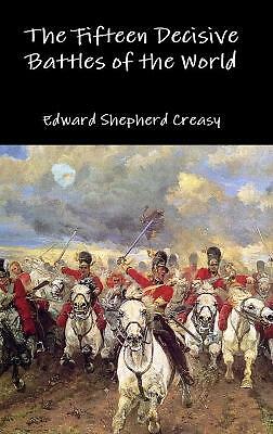 The Fifteen Decisive Battles of the World by Edward Shepherd Creasy ...