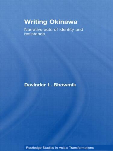 Routledge Studies in Asia's Transformations Ser.: Writing Okinawa ...