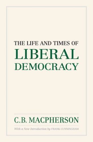 Life and Times of Liberal Democracy by C. B. Macpherson (2011, Uk-Trade ...