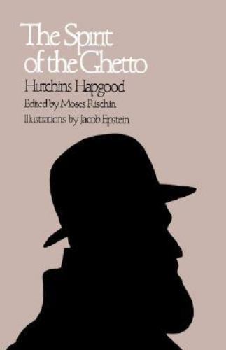The John Harvard Library: Spirit of the Ghetto by Hutchins Hapgood ...