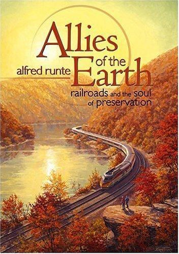 Allies of the Earth : Railroads and the Soul of Preservation by Alfred ...