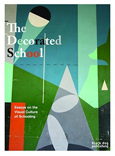 THE DECORATED SCHOOL: ESSAYS ON VISUAL CULTURE OF By Jeremy Howard ...