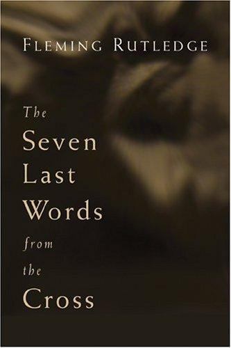 The Seven Last Words from the Cross by Rutledge, Fleming 9780802827869 ...