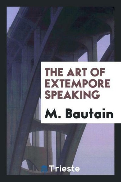 The art of extempore speaking von M. Bautain (2017, Taschenbuch) online ...