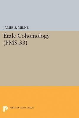 Princeton Mathematical Ser.: Étale Cohomology by James S. Milne (1980 ...