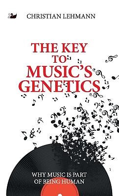The Key Music's Genetics Why Music Is Part Being Human by Lehmann ...