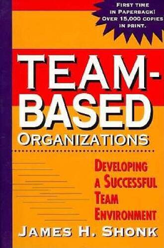 Team-Based Organizations: Developing a Successful Team Environment ...