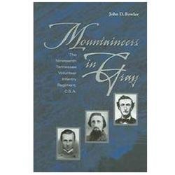 Mountaineers in Gray : The Nineteenth Tennessee Volunteer Infantry ...