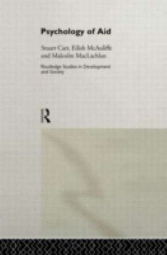 Routledge Studies in Development and Society Ser.: Psychology of Aid by ...
