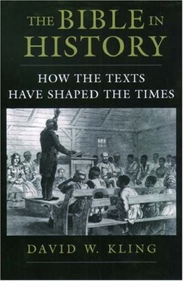 The Bible in History : How the Texts Have Shaped the Times David ...