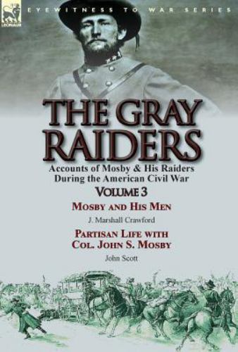 Gray Raiders : Volume 3-Accounts of Mosby and His Raiders During the ...