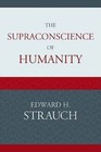 The Supraconscience of Humanity by Edward H Strauch: New 9780761851592 ...