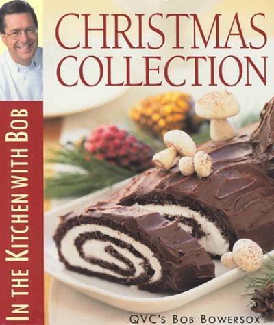 Christmas Collection : In the Kitchen with Bob by Bob Bowersox (2000 ...