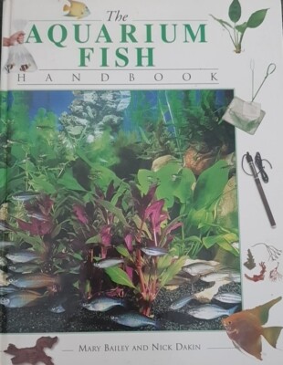 The Aquarium Fish Handbook by Mary Bailey & Nick Dakin: Hardcover ...