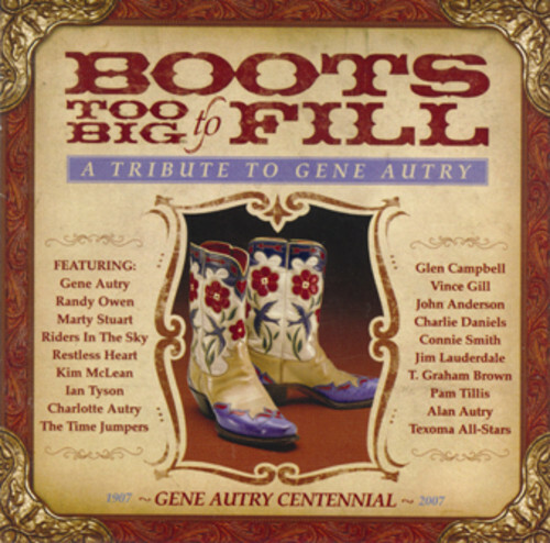 Boots Too Big To Fil - Boots Too Big to Fill: Tribute to Gene Autry ...