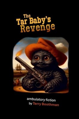 The Tar Baby's Revenge: ambulatory fiction by Terry Boothman by Terry ...