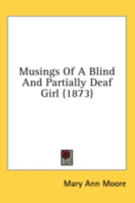 Musings of a Blind and Partially Deaf Girl by Mary Ann Moore (2008 ...