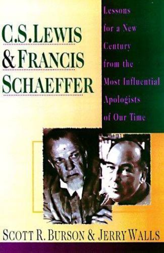 C. S. Lewis and Francis Schaeffer : Lessons for a New Century from the ...