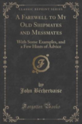 Farewell to My Old Shipmates and Messmates : With Some Examples, and a ...