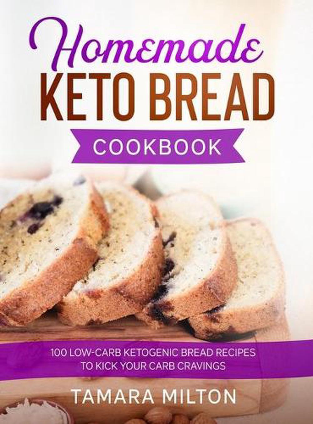 Homemade Keto Bread Cookbook: 100 Low-Carb Ketogenic Bread Recipes to Kick your | eBay