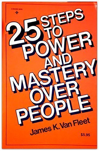 25 Steps to Power and Mastery over People - Van Fleet, James K ...