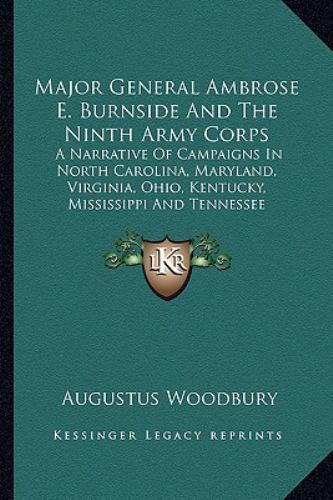 Major General Ambrose E Burnside and the Ninth Army Corps : A Narrative ...