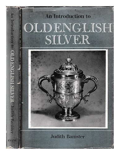 BANISTER, JUDITH An introduction to old English silver 1965 First ...