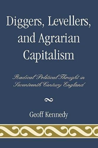 Diggers, Levellers, and Agrarian Capitalism : Radical Political Thought ...