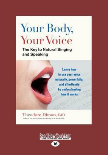 Your Body, Your Voice : The Key to Natural Singing and Speaking by ...