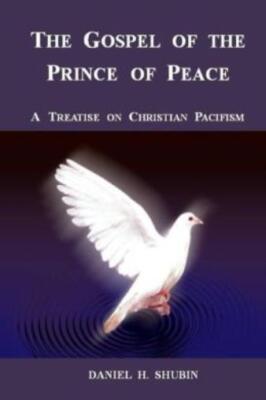 The Gospel Of The Prince Of Peace, A Treatise On Christian Pacifism ...