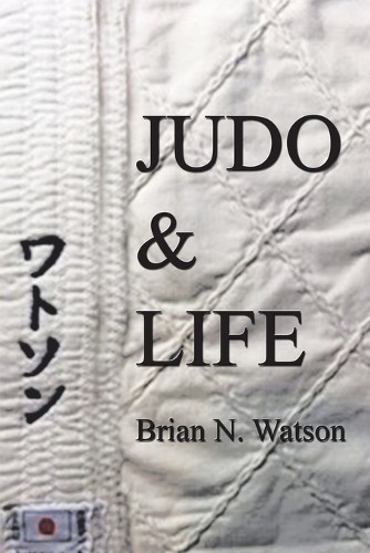 Brian N Watson Judo & Life (Paperback) (UK IMPORT) 9781490792620| eBay