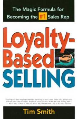 Loyalty-Based Selling : The Magic Formula for Becoming the #1 Sales Rep ...