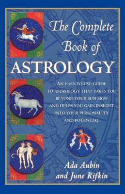 The Complete Book of Astrology: An Easy-To-Use Guide to Astrology That ...