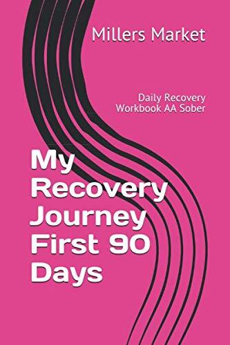 My Recovery Journey First 90 Days: Daily Recovery Workbook AA Sober ...