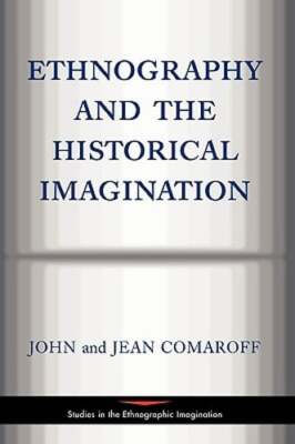 Ethnography and the Historical Imagination by John & Jean Comaroff ...