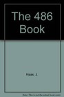 The 486 Book: A Complete Guide to Utilizing the Power of the 486 ...