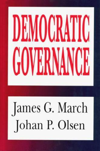 Democratic Governance by Johan P. Olsen and James G. March (1995 ...